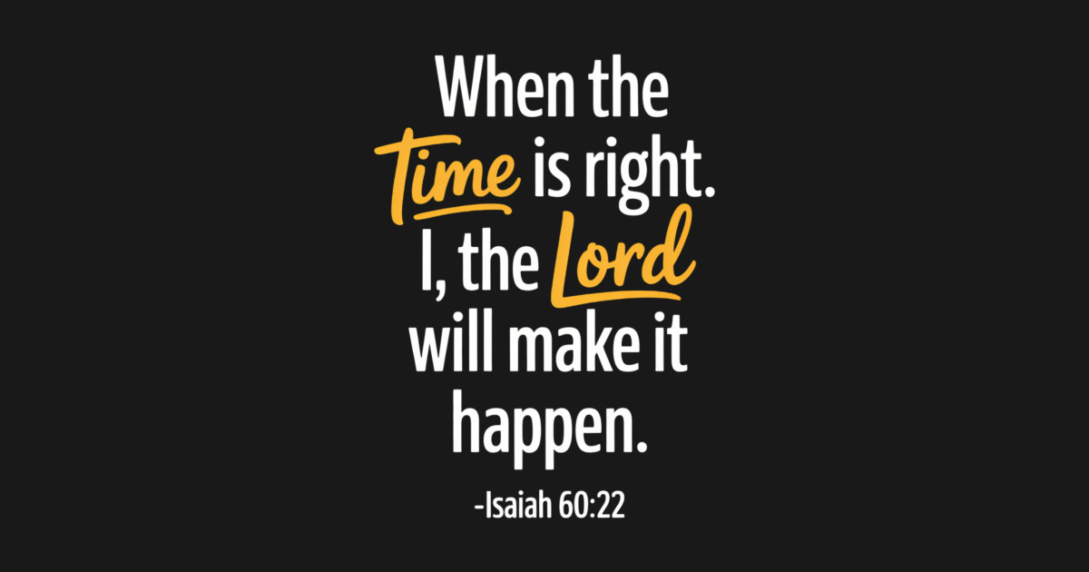 When The Time Is Right I The Lord Isaiah 60 22 - When The Time Is Right ...