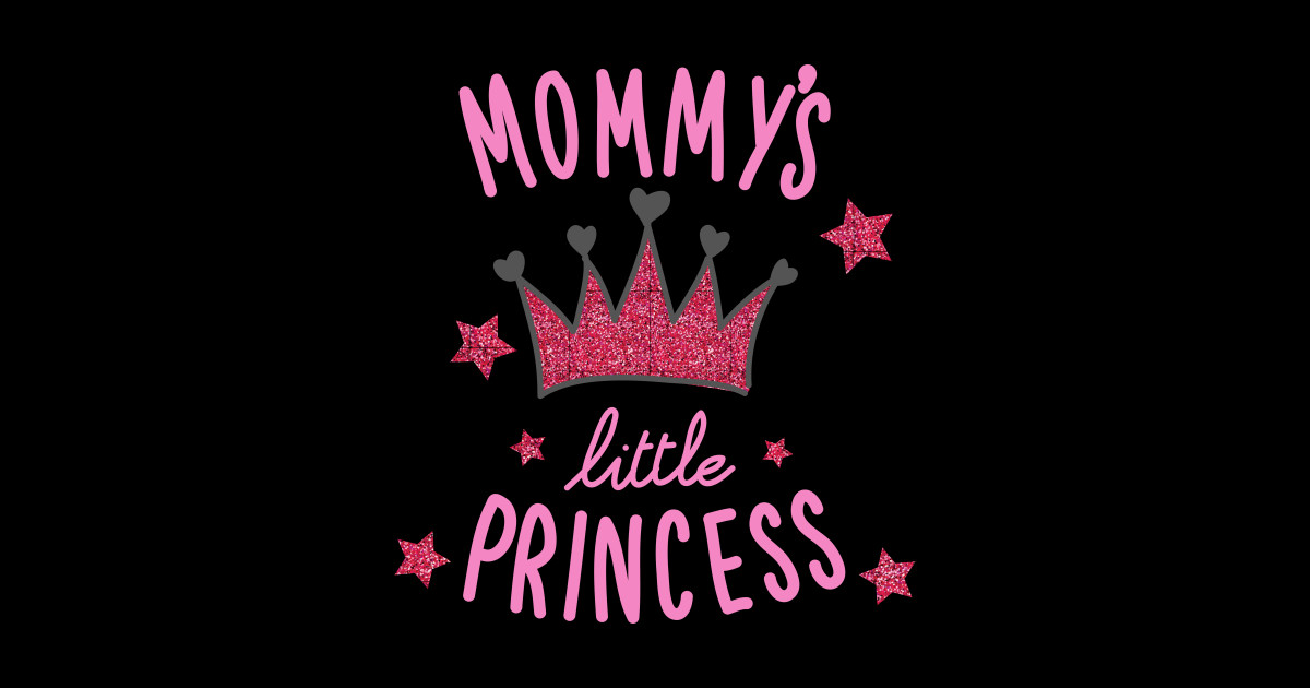 Mommy's Little Princess - Princess - Posters and Art Prints | TeePublic