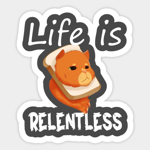 Life is Relentless - Life - Sticker | TeePublic