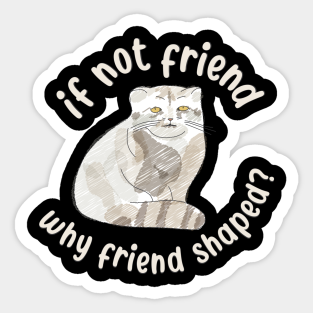 Why Friend Shaped Stickers for Sale | TeePublic
