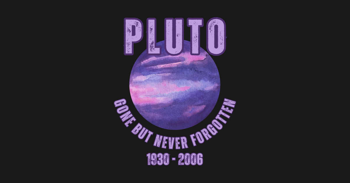 Pluto Gone But Never Forgotten - Pluto Never Forget - T-Shirt | TeePublic