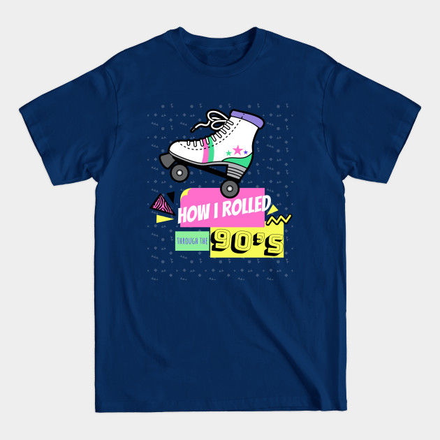 How I Rolled Through The 90s - 90s Nostalgia - T-Shirt sold by Isha ...