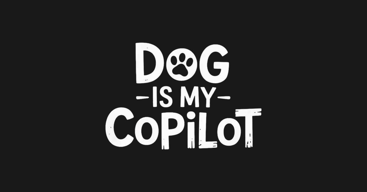 Dog Is My Co-pilot Dog Paw Dog Lover - Dog - T-Shirt | TeePublic