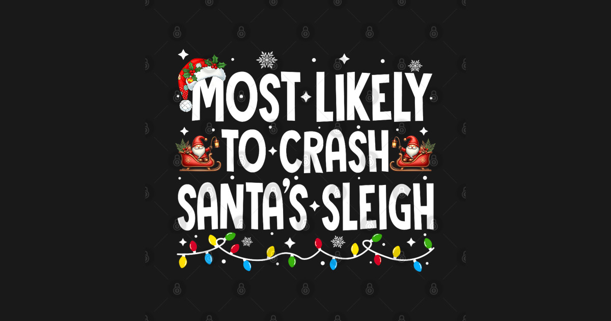 Most Likely To Crash Santas Sleigh Family - Family Christmas Matching ...