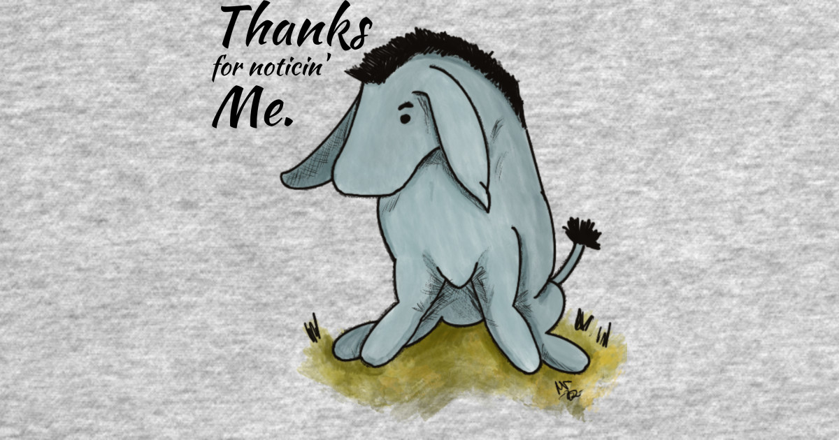 Thanks for noticin' Me - Eeyore - Eeyore - T-Shirt | TeePublic