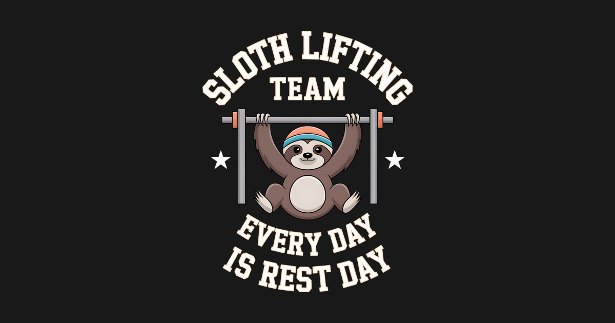 Sloth Lifting Team every Day is Rest Day - Sloth Lifting Team Every Day Is Rest Da - T-Shirt ...