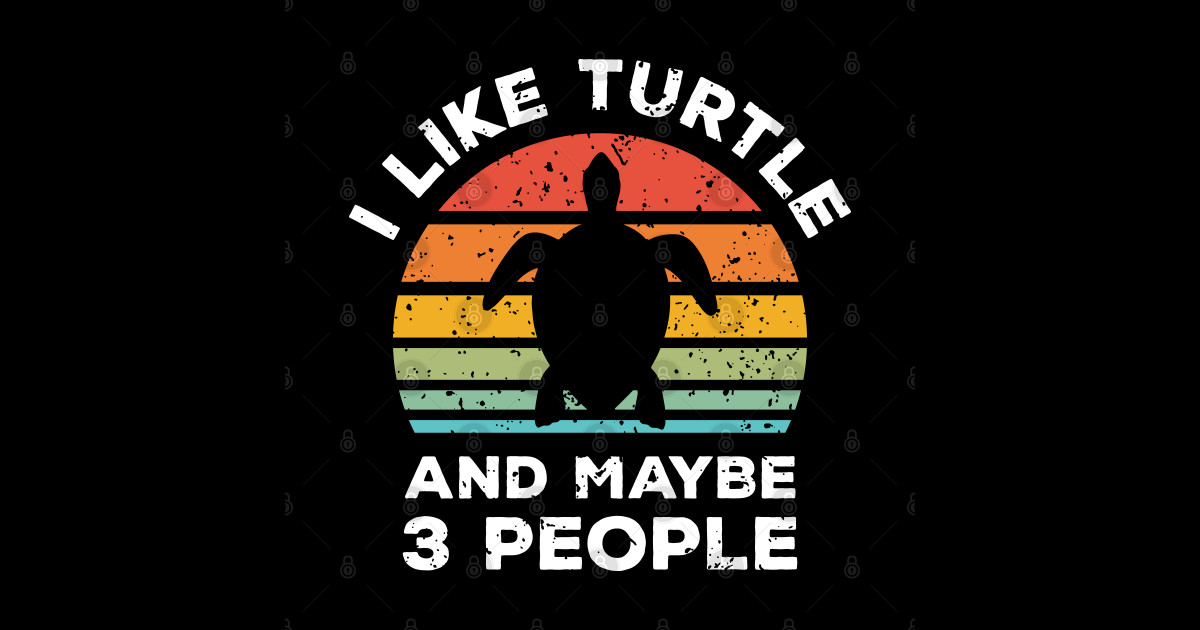 I Like Turtle and Maybe 3 People, Retro Vintage Sunset with Style Old ...