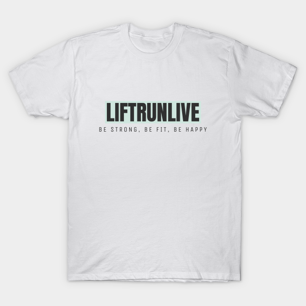 Lift Run Live - Fitness Lover - T-Shirt | TeePublic