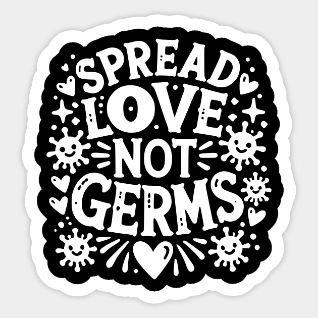 Spread Love Not Germs - Spread Love Not Germs - Sticker | TeePublic