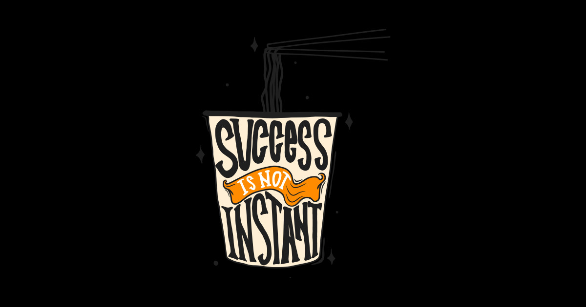 SUCCESS IS NOT INSTANT - Success Quote - Sticker | TeePublic