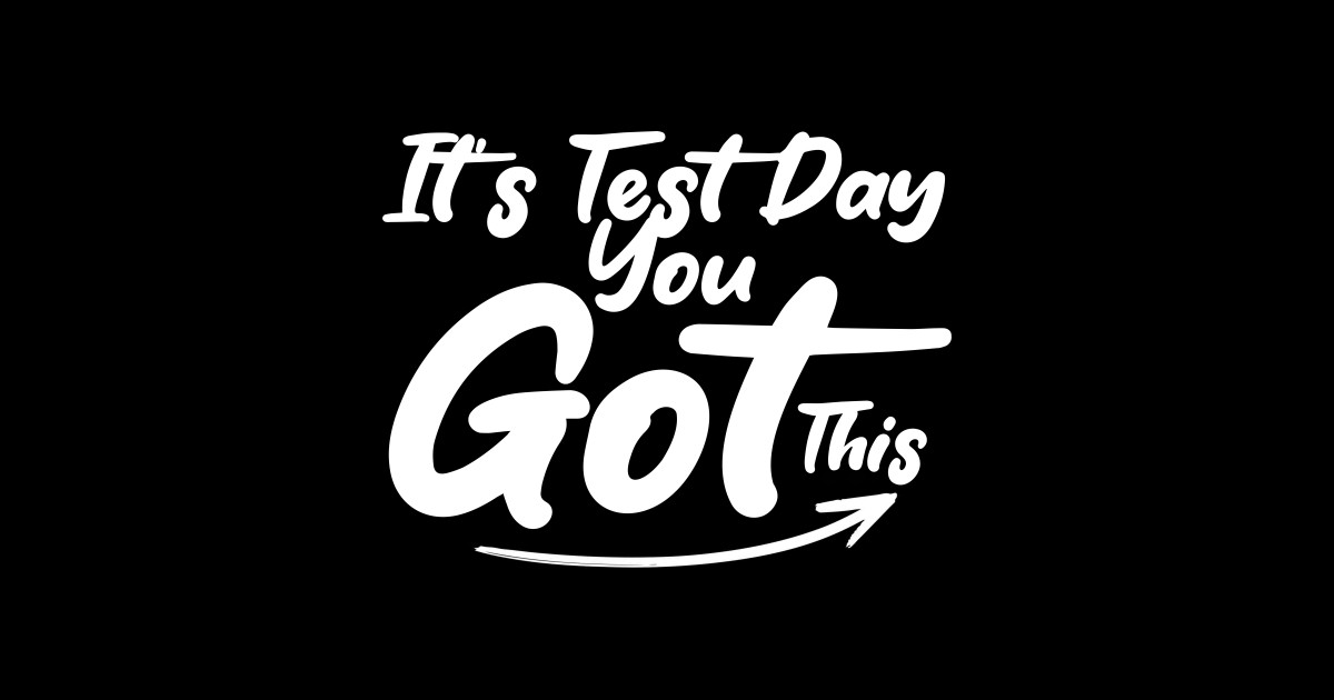 It's Test Day You Got This Funny Teacher Student Testing Day - Its Test ...