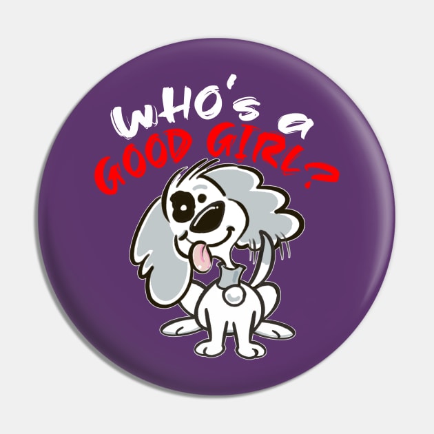 Who's a Good Girl? - Good Girl Dog - Pin | TeePublic