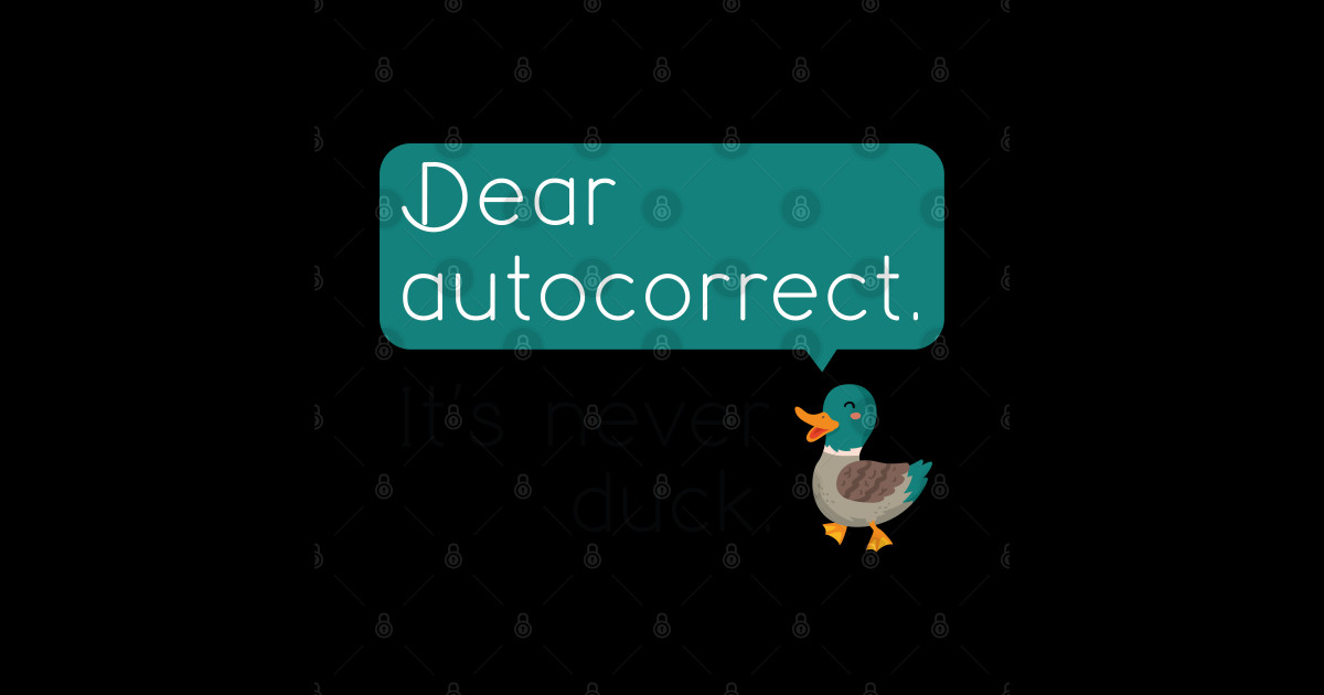 Dear Autocorrect. It’s Never Duck. - Autocorrect - Sticker | TeePublic