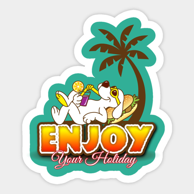 Enjoy Your Holiday - Relaxing - Sticker | TeePublic