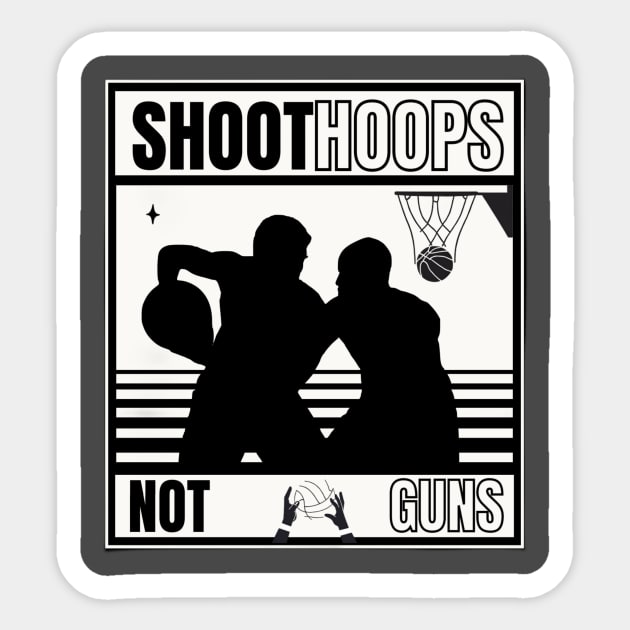 Shoot hoops not guns - Stop Violence - Sticker | TeePublic