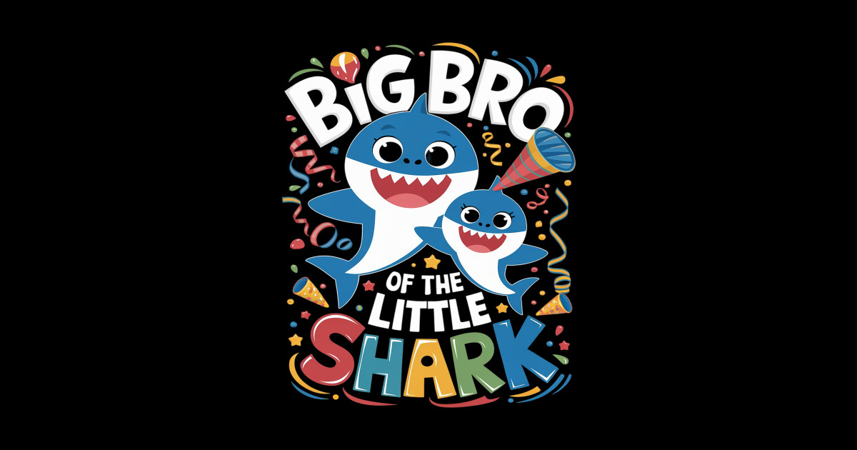 Big Bro Of The Little Shark Little Brother Shark Birthday - Big Bro Of ...