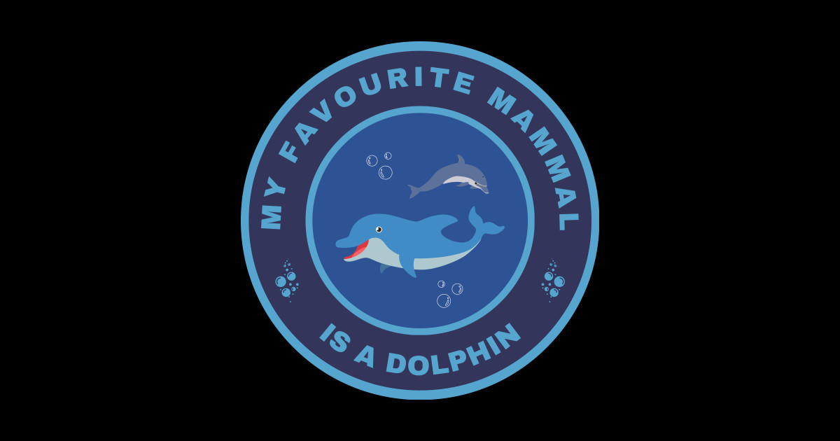 My favourite mammal is a Dolphin - Sea Life - T-Shirt | TeePublic