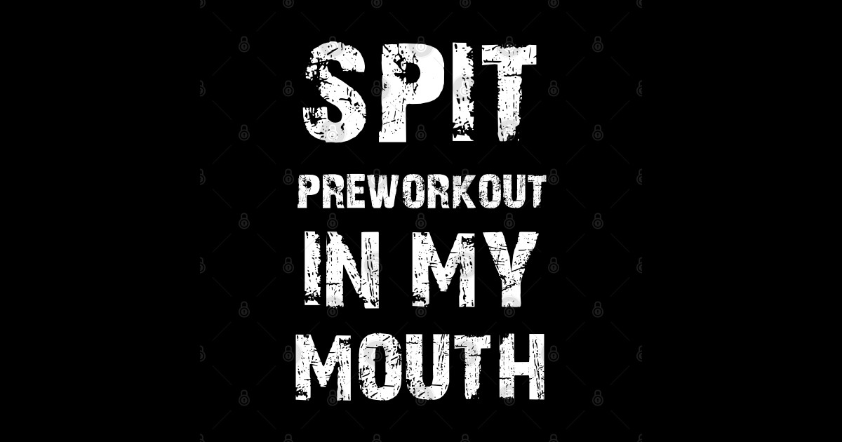 spit preworkout in my mouth retro - Spit Preworkout In My Mouth ...