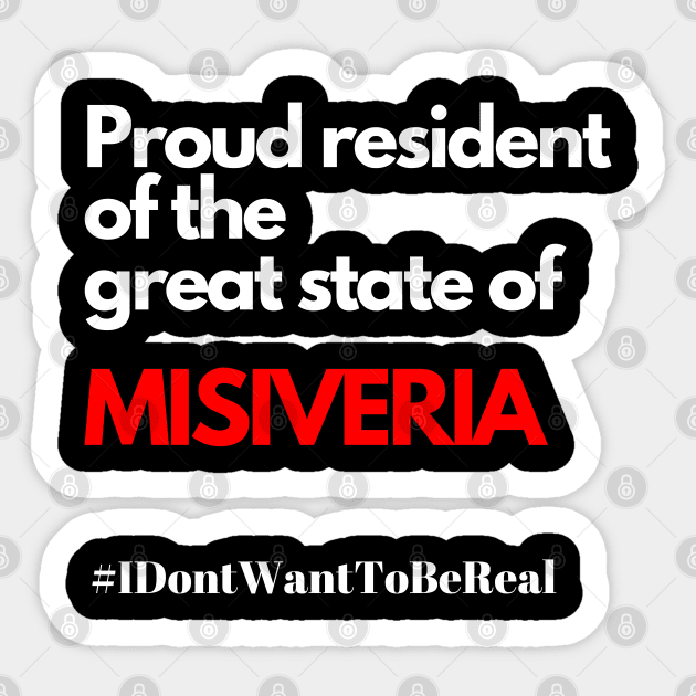 Misiveria, #IDon’tWantToBeReal - Misiveria - Sticker | TeePublic