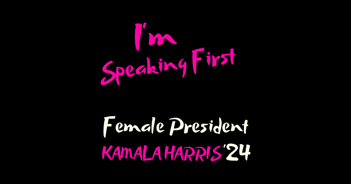 Kamala Harris I'm Speaking First Female President - Kamala Harris ...