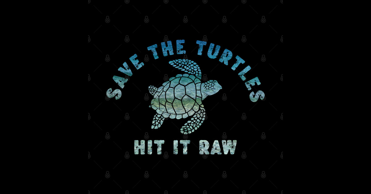 Save The Turtles Hit It Raw sea life - Save The Turtles - Posters and ...