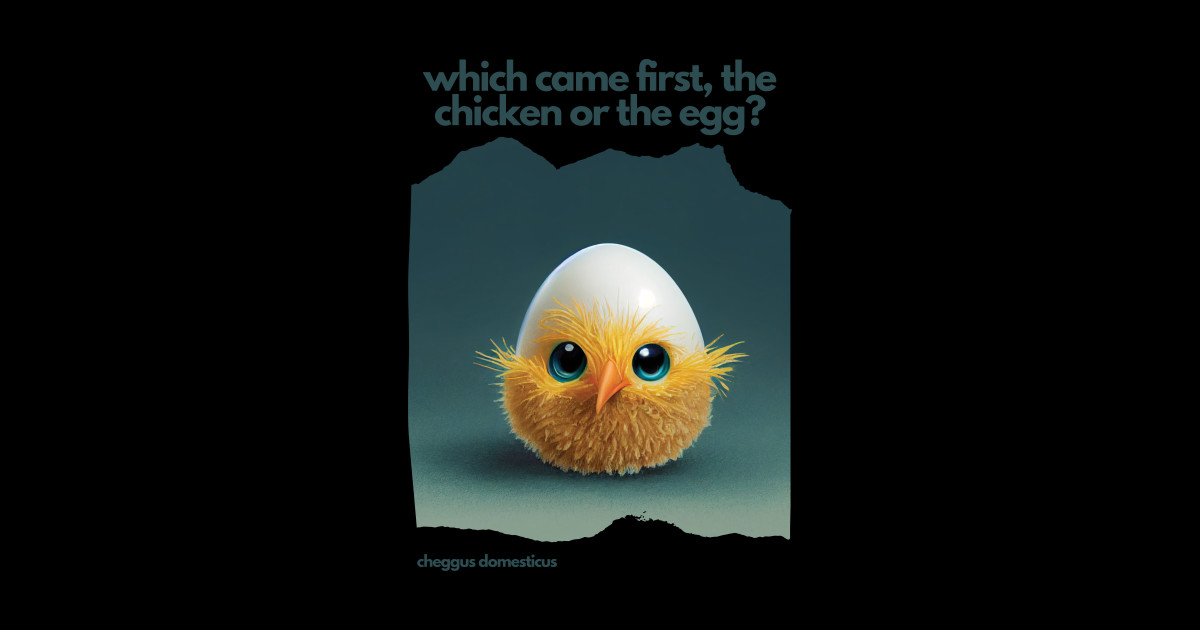 Which came first, the chicken or the egg? Funny Print - Gifts For Men ...