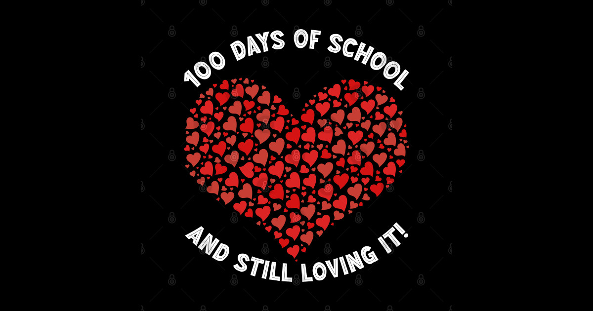 Cute 100 Days of School and Still Loving It Hearts 100th Day - Happy ...