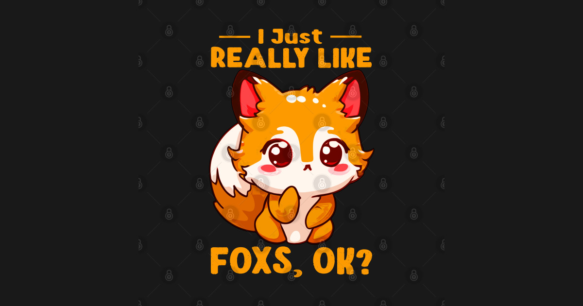 I Just Really Like Foxs, OK? In Tune with the Wild - Fox Lover - T ...