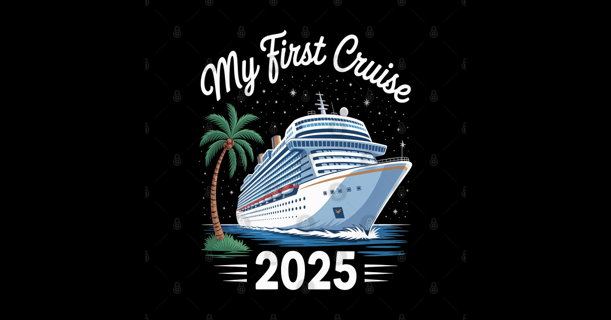 My First Cruise 2025 First Time Cruise Vacation 2025 - My First Cruise ...