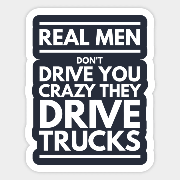REAL MEN DRIVE TRUCKS - Truck Driver Gifts For Men - Sticker | TeePublic
