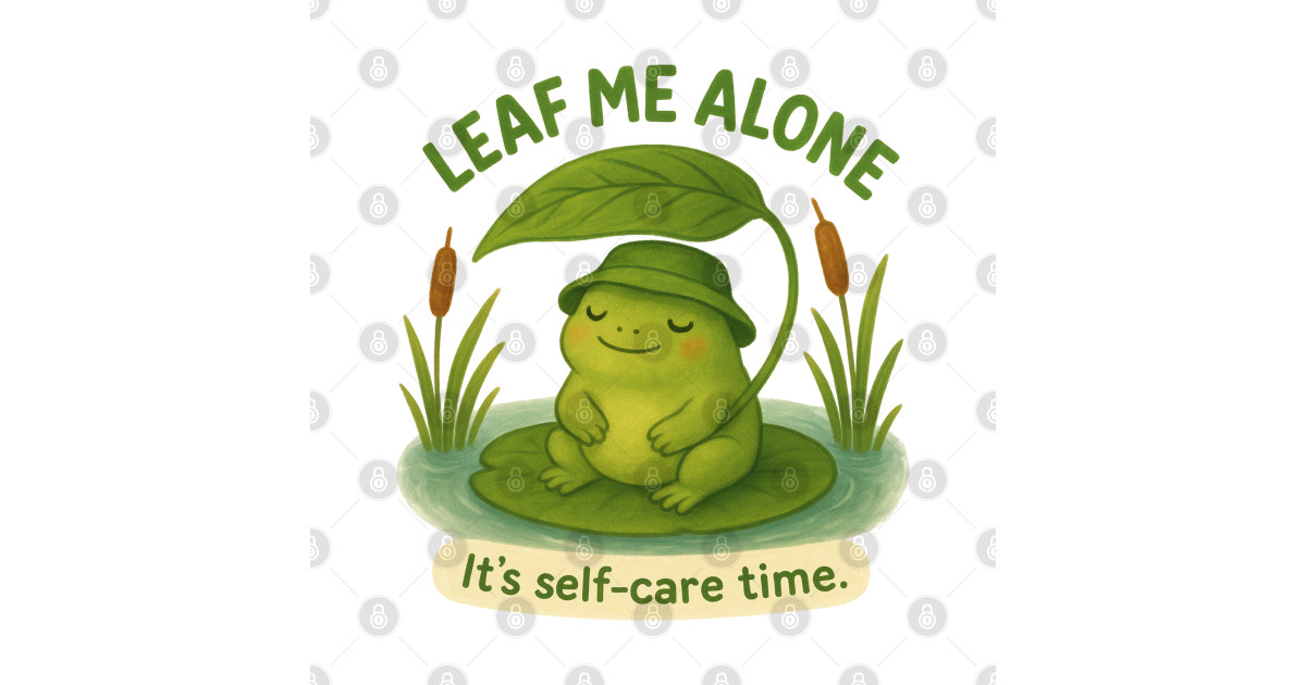 Leaf Me Alone Frog | It's Self Care Time Introvert Gift - Leaf Me Alone ...