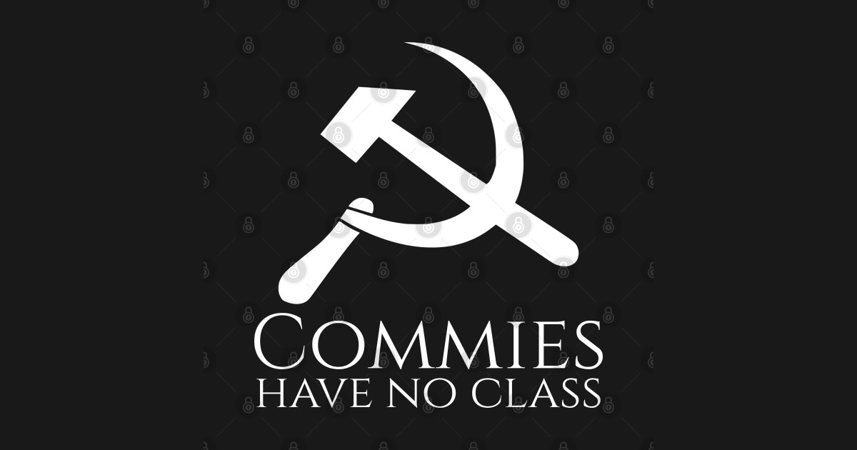 Commies Have No Class - Anti SJW Liberal Snowflake Anti Communist Gift ...