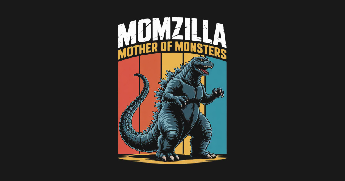 Momzilla Mother of Monsters Mother's Day - Momzilla Mother Of Monsters ...