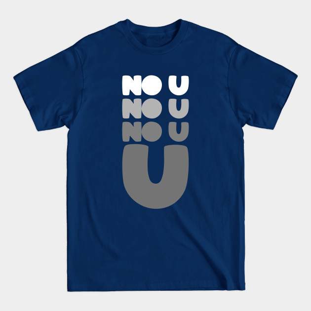 No U No U No U No U - No U Meme - T-Shirt