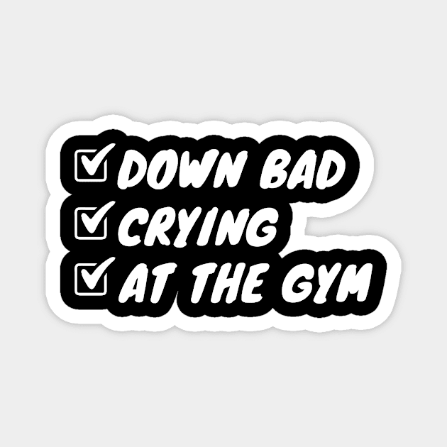 Down bad crying at the gym - Down Bad Crying At The Gym - Magnet ...