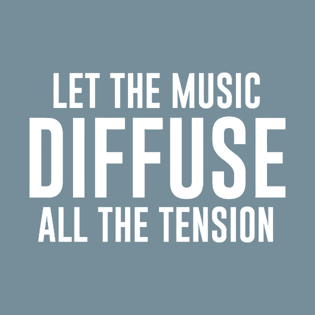LET THE MUSIC DIFFUSE ALL THE TENSION - Let The Music Diffuse All The ...