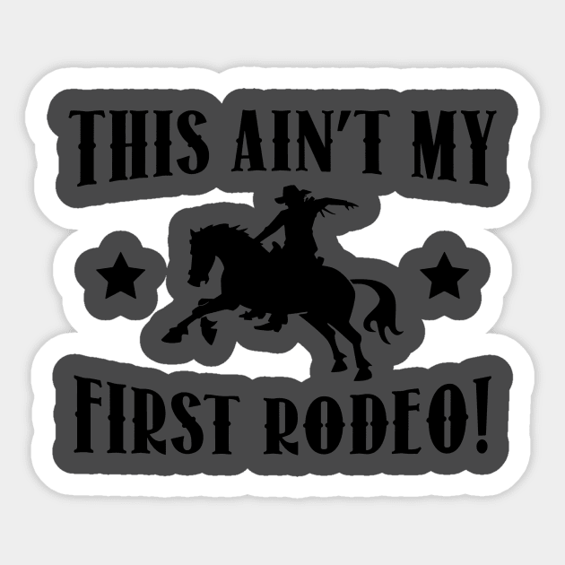 this ain't my first rodeo - This Aint My First Rodeo - Sticker | TeePublic