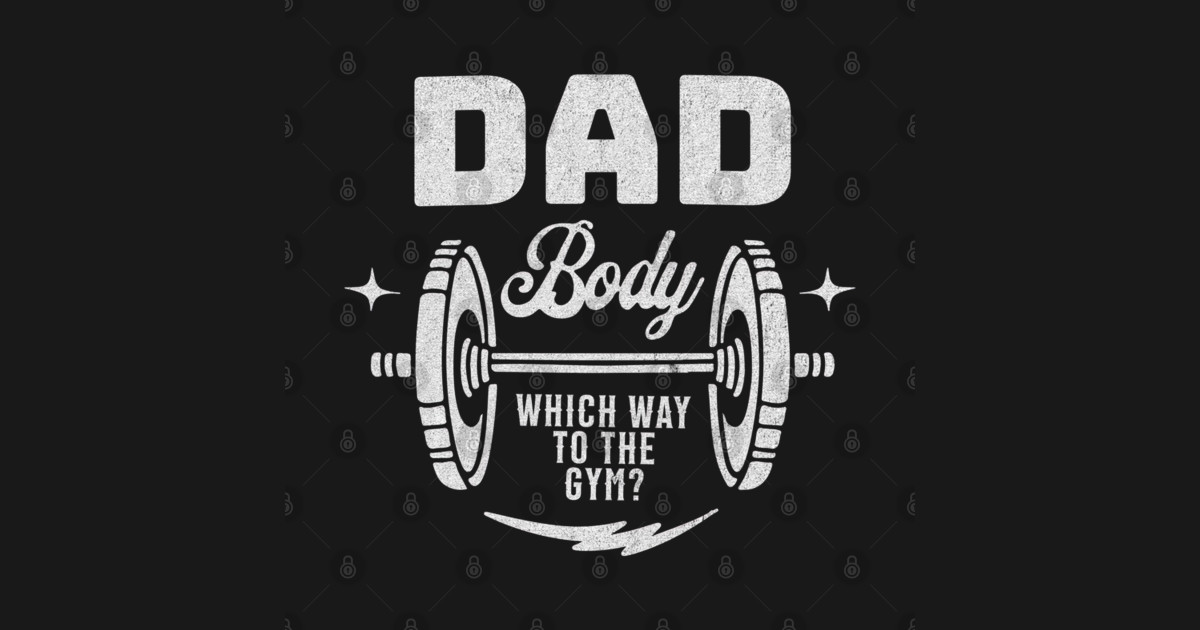 Dad Body, Weightlifter Bod Funny Gag - Exercise Gym Father's - Exercise ...