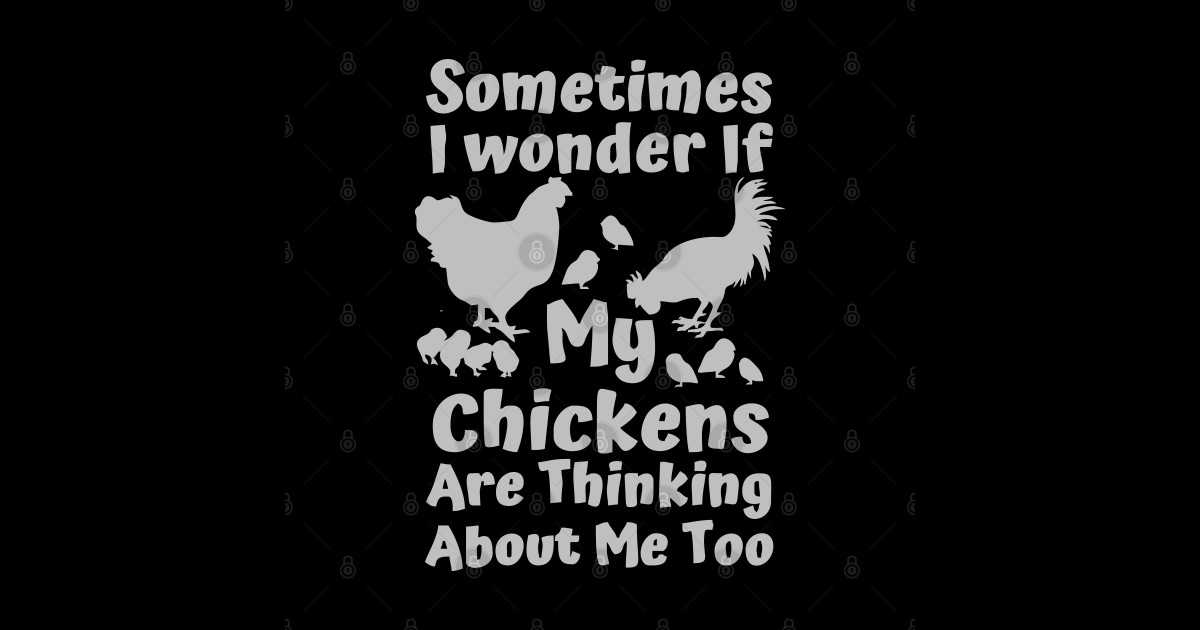 sometimes i wonder if my chickens are thinking about me too funny ...