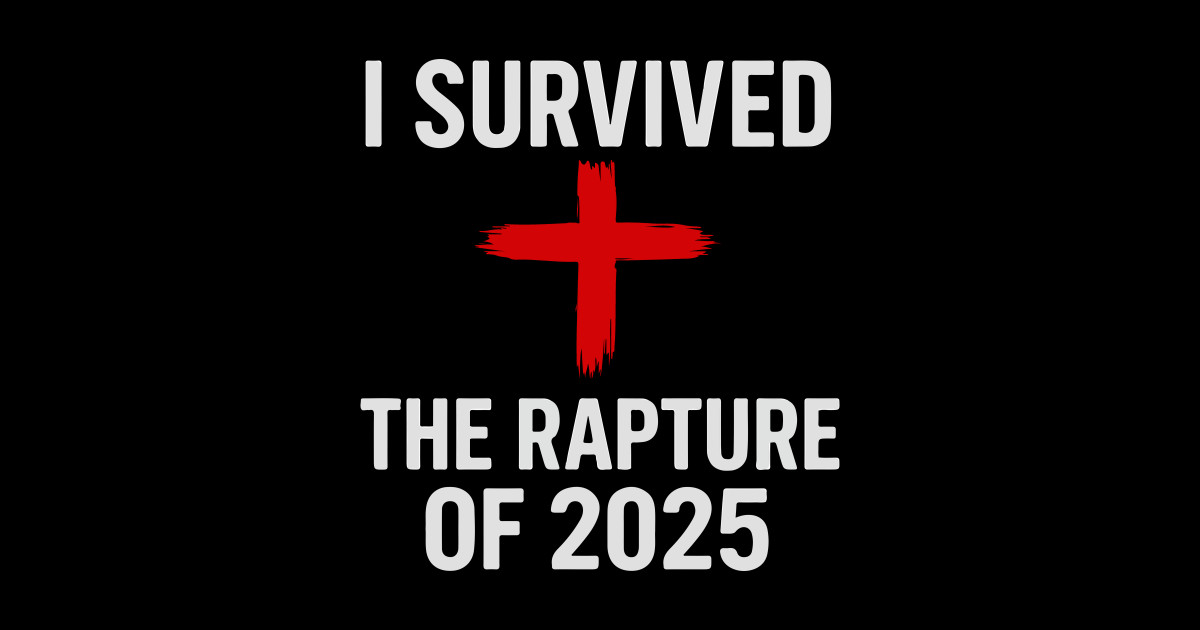 I Survived The Rapture of 2025 Funny Christian End Times Design ...