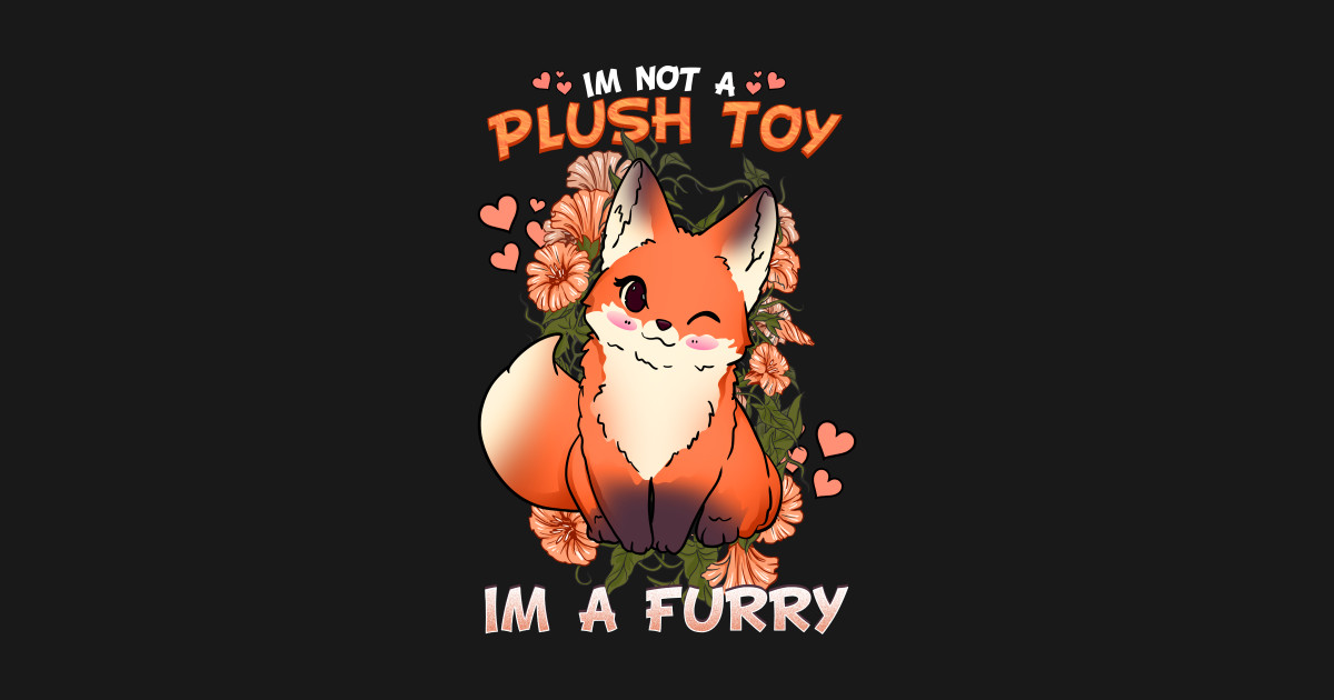 I'm not a plush toy I'm a Furry I Furries Fandom - Fursuit - T-Shirt ...