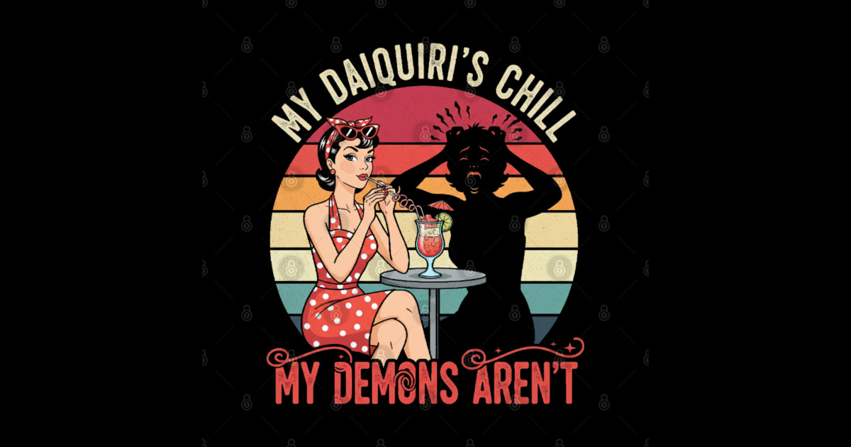 My Daiquiri's Chill, My Demons Aren't - Retro Cocktail Humor - My ...
