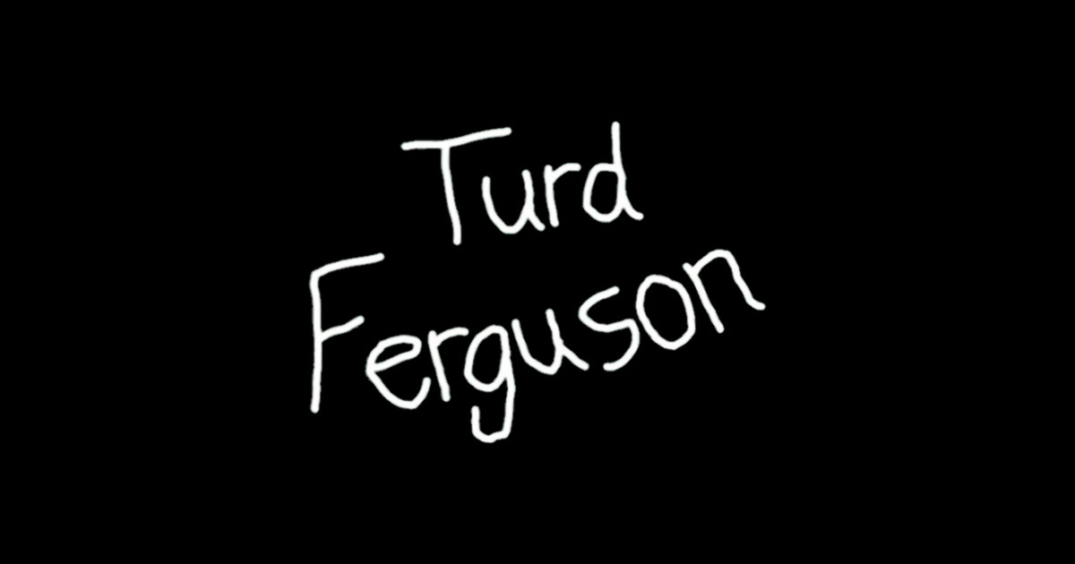 Turd Ferguson Signature - Turd Ferguson - Sticker | TeePublic