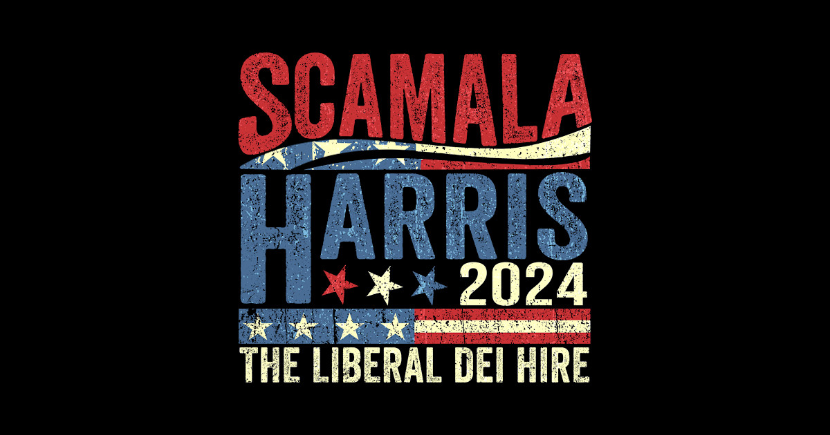 Scamala Harris 2024, The Liberal Dei Hire - Scamala Harris 2024 ...
