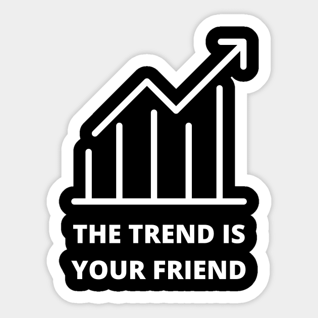 The Trend Is Your Friend - Trading - Sticker | TeePublic