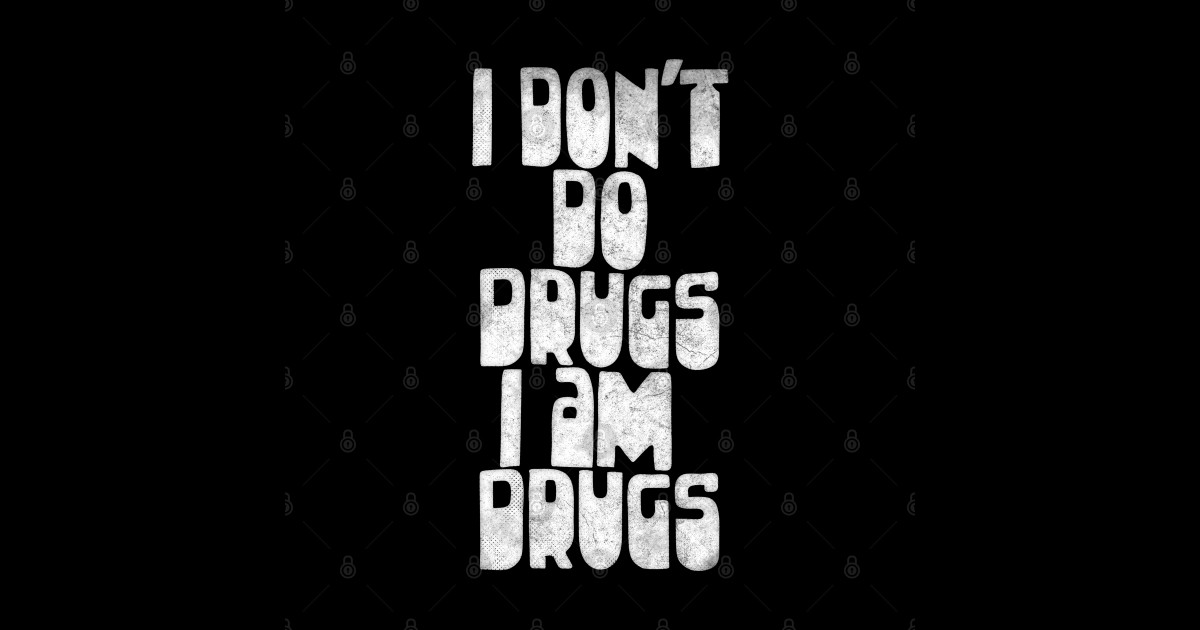 I Don't Do Drugs, I am Drugs - Psychedelic - Sticker | TeePublic