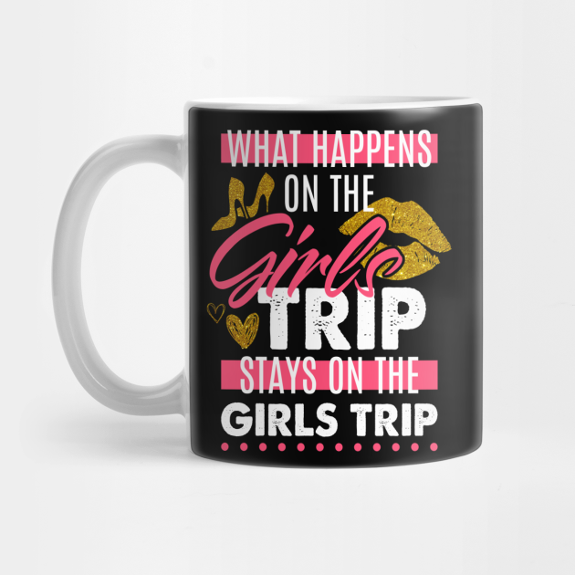 Funny What Happens On The Girls Trip Stays On The Girls Trip - Girls ...