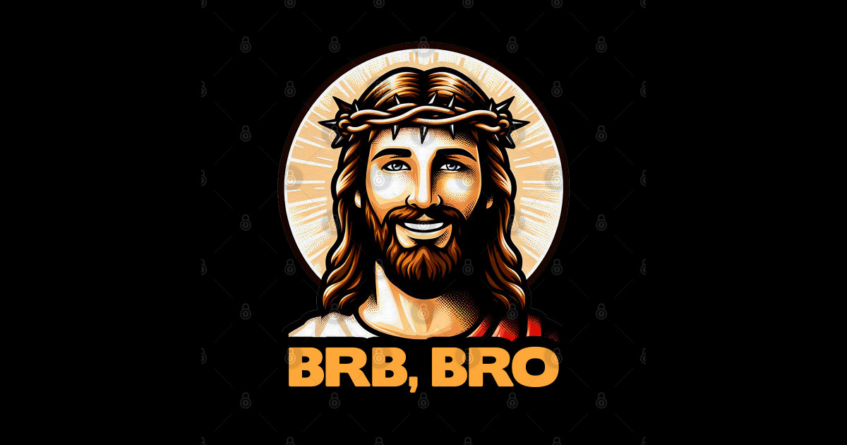 BRB BRO meme Jesus Christ is coming soon! - Jesus Meme - Sticker ...