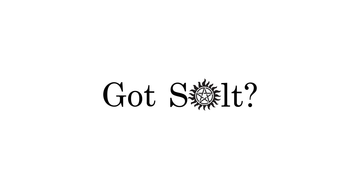 Got Salt? - Supernatural - T-Shirt | TeePublic