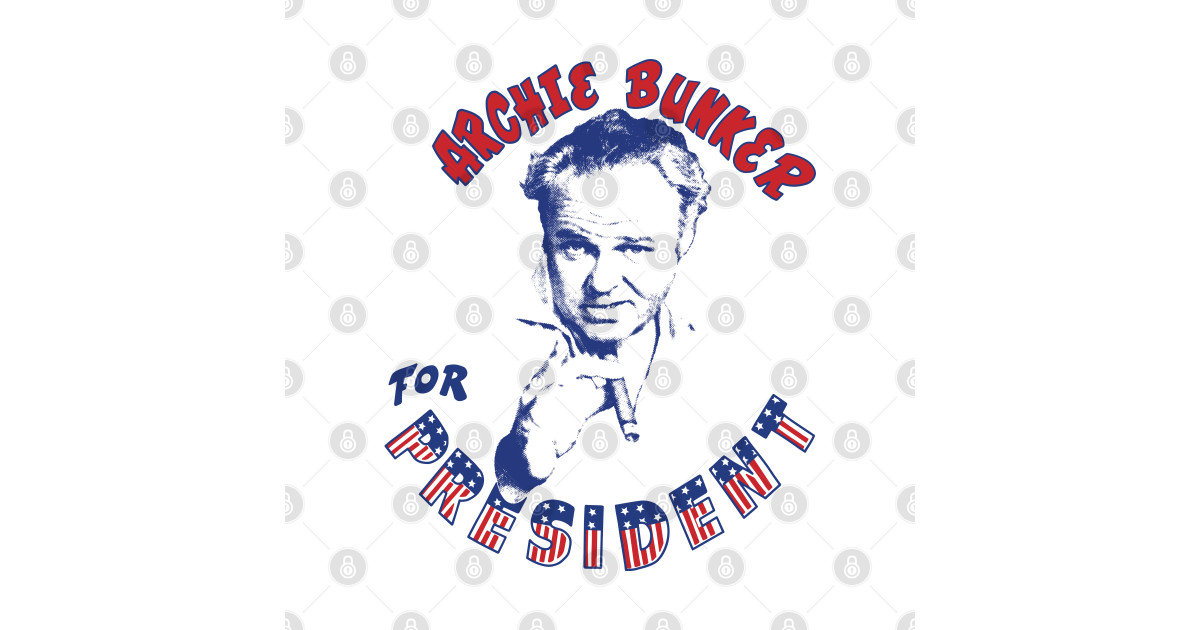 Archie Bunker for President - Archie Bunker - T-Shirt | TeePublic